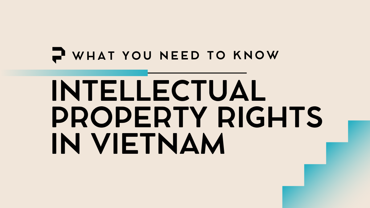 Intellectual Property Rights in Vietnam: What You Need to Know