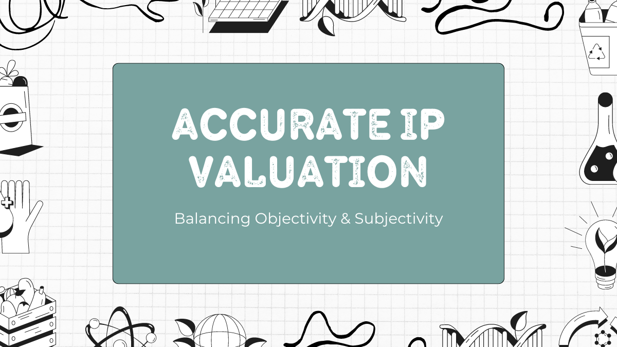 Accurate IP Valuation: Balancing Objectivity & Subjectivity