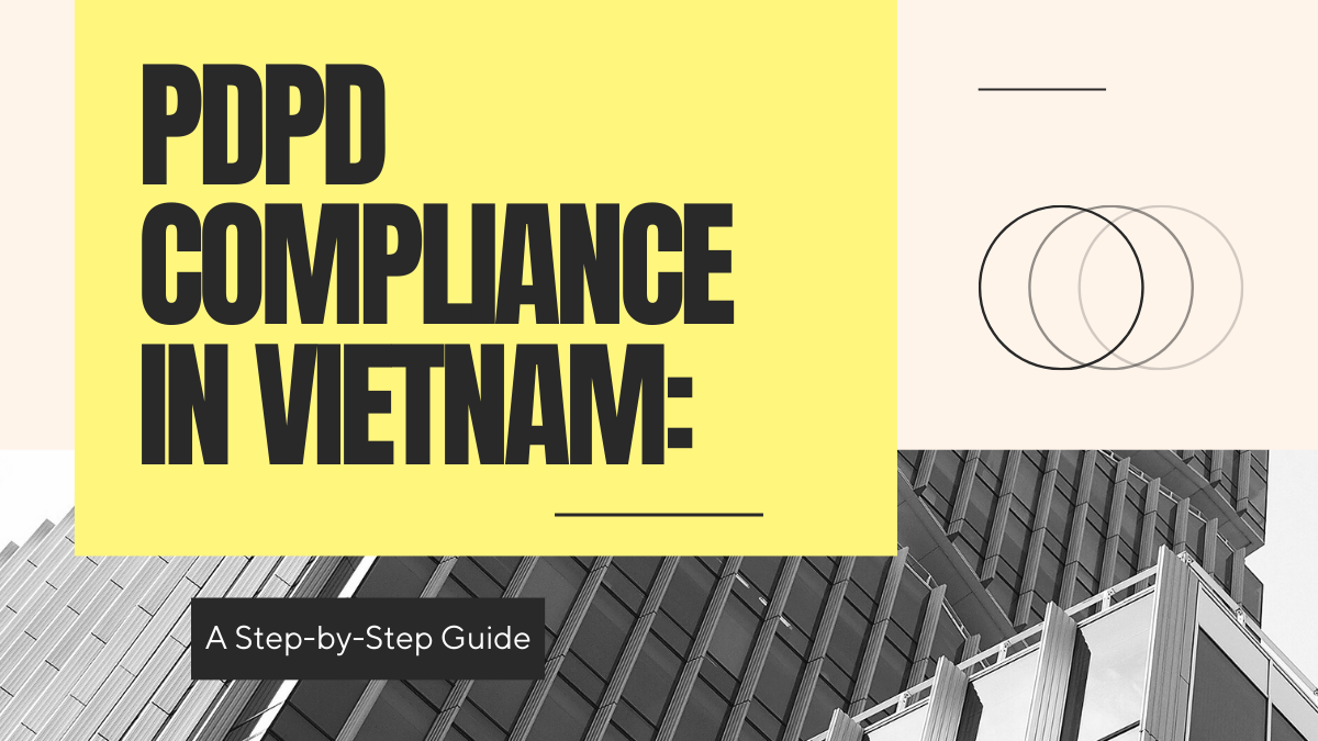 PDPD Compliance in Vietnam: A Step-by-Step Guide