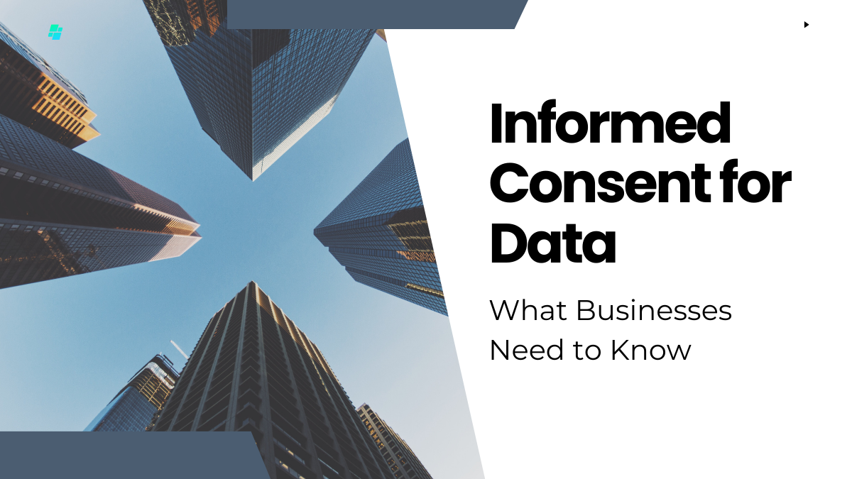 Informed Consent for Data: What Businesses Need to Know