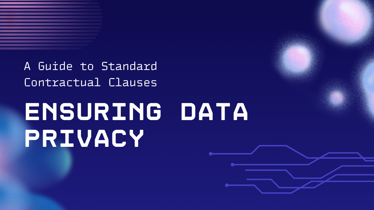 Ensuring Data Privacy: A Guide to Standard Contractual Clauses