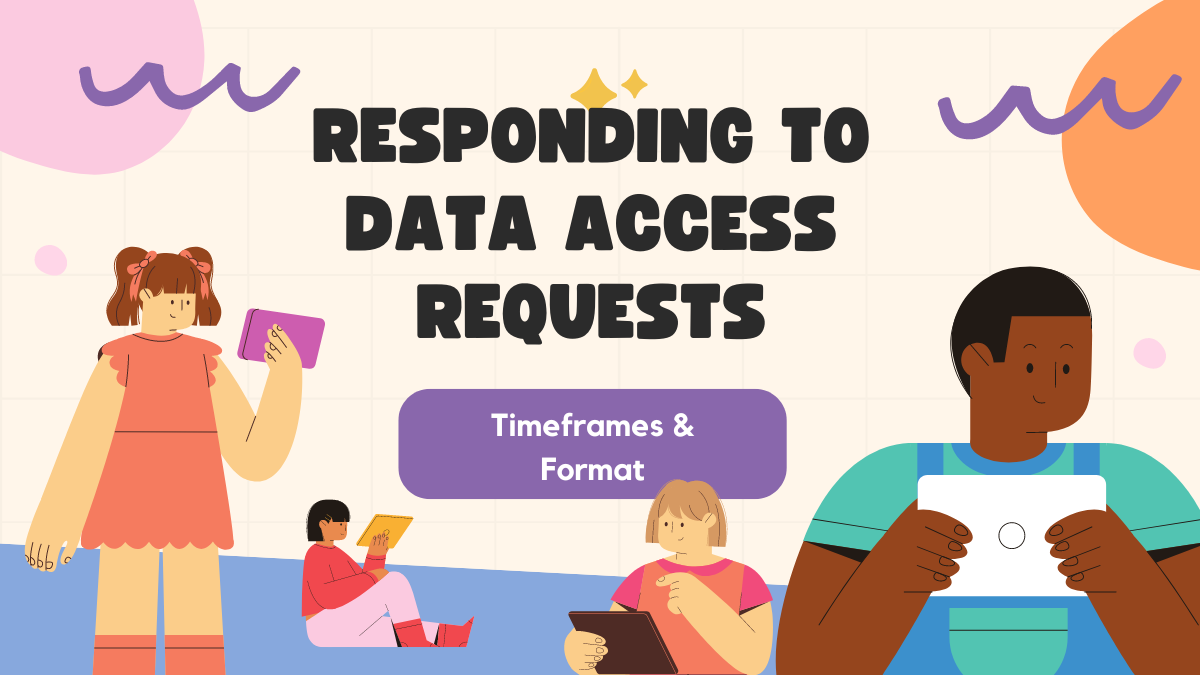 Responding To Data Access Requests Timeframes And Format