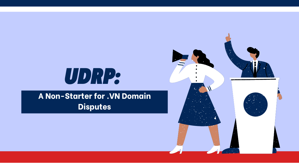 UDRP: A Non-Starter for .VN Domain Disputes