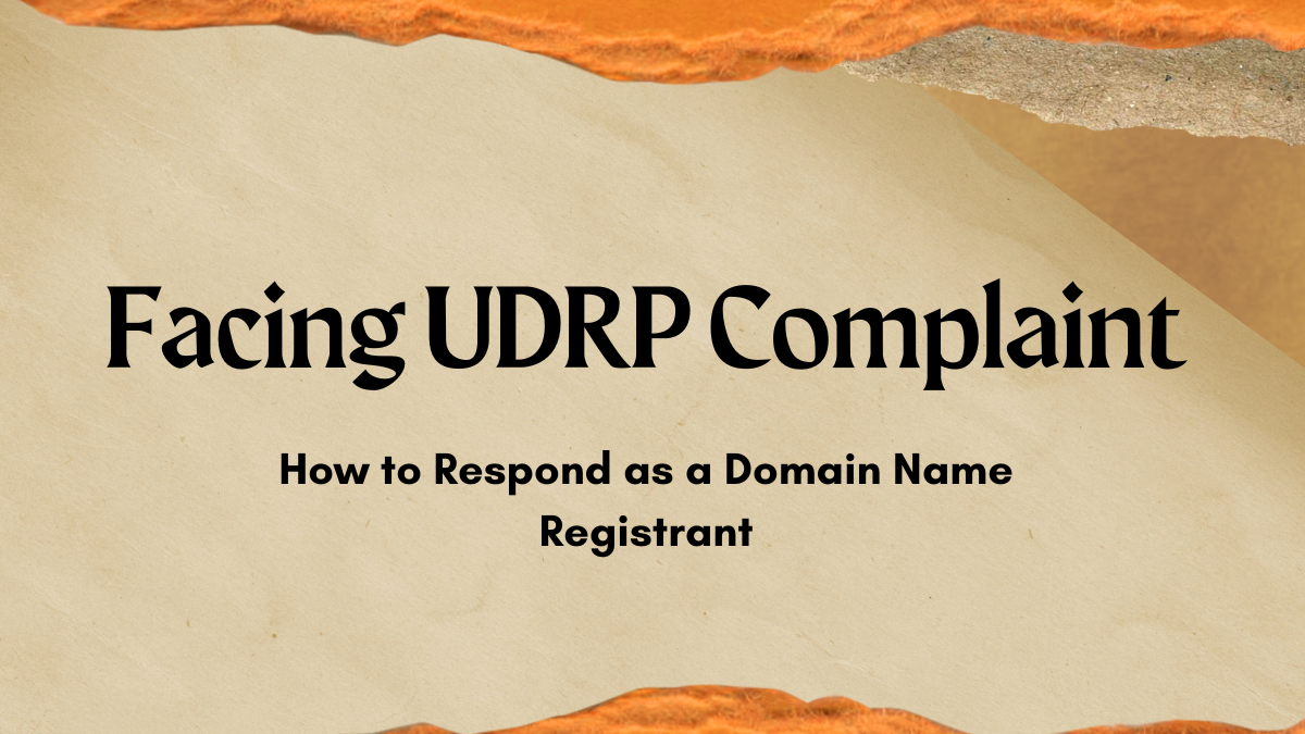 Facing UDRP Complaint? How to Respond as a Domain Name Registrant