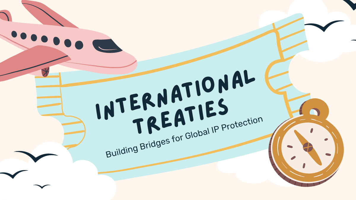 International Treaties: Building Bridges for Global IP Protection