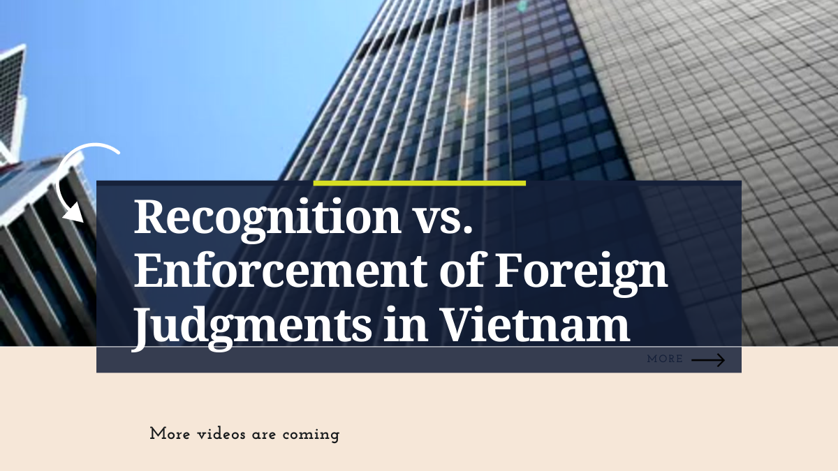 Recognition vs. Enforcement of Foreign Judgments in Vietnam