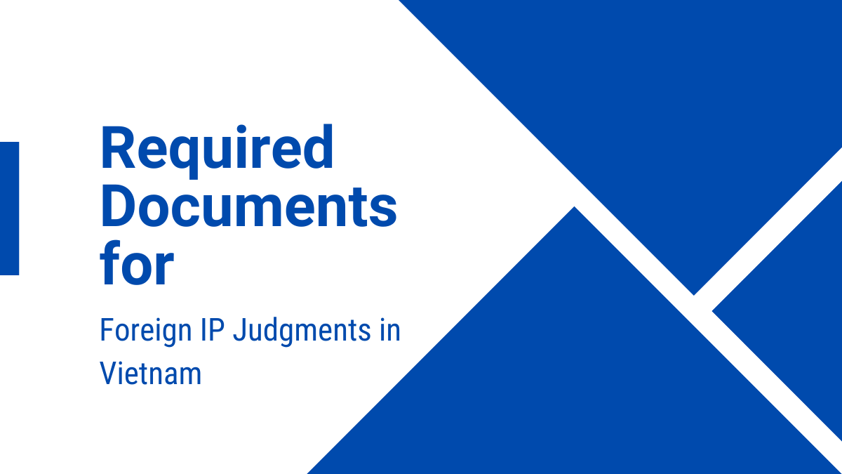 Required Documents for Foreign IP Judgments in Vietnam