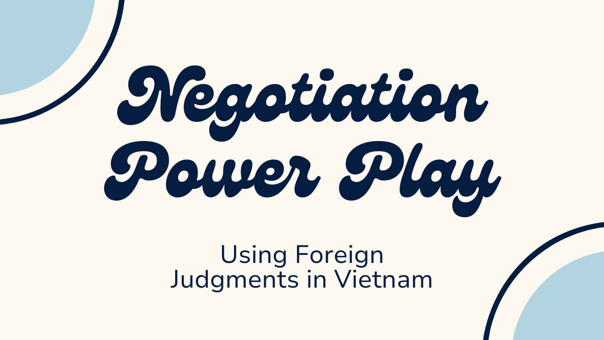 Negotiation Power Play: Using Foreign Judgments in Vietnam