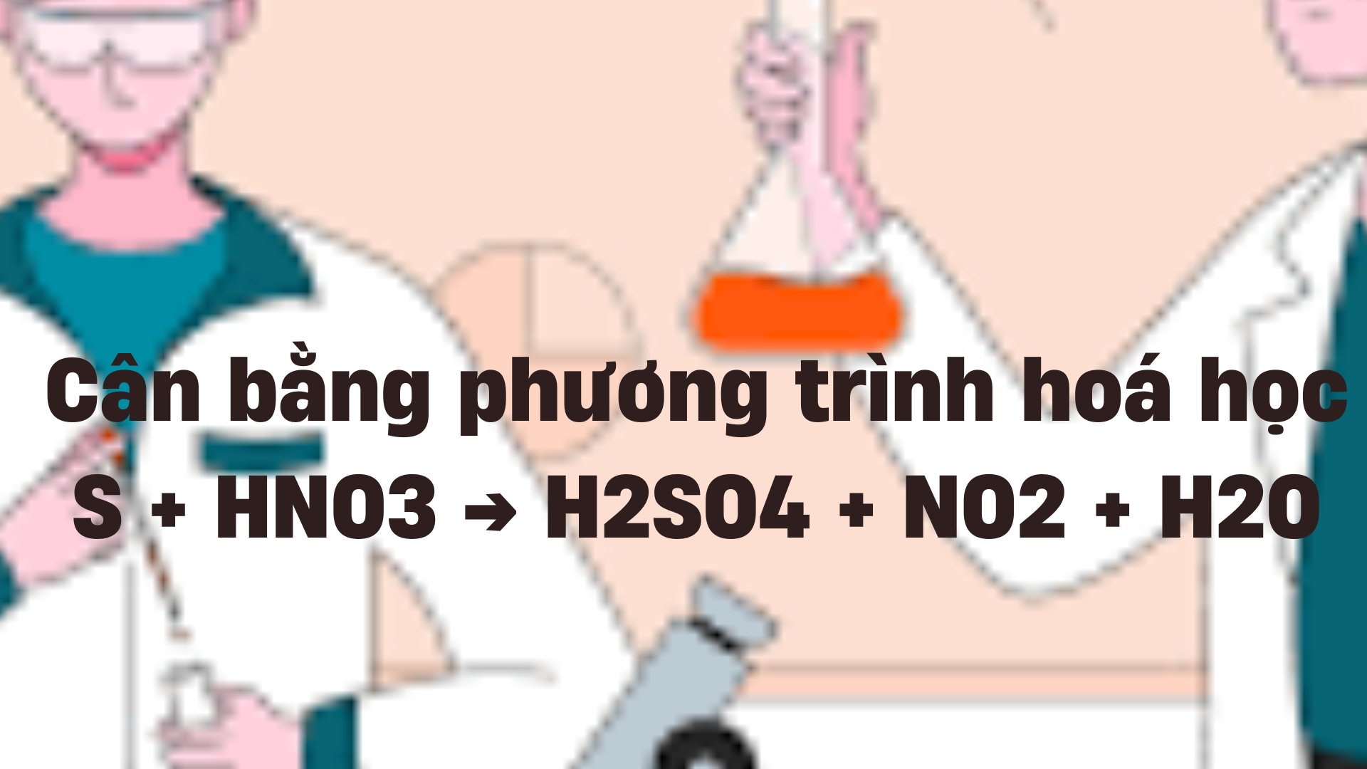 Cân bằng phương trình hoá học S + HNO3 → H2SO4 + NO2 + H2O