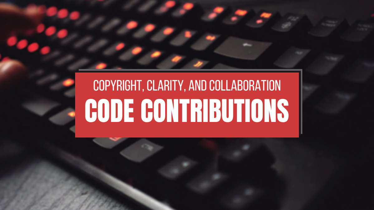 Code Contributions: Copyright, Clarity, and Collaboration