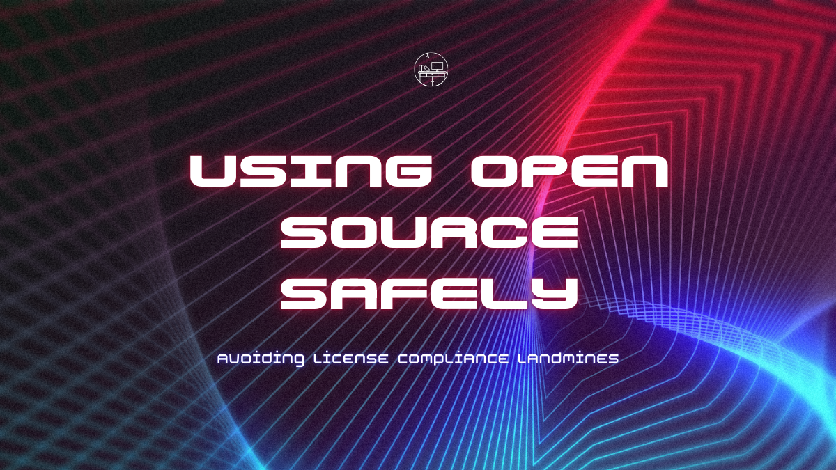 Using Open Source Safely: Avoiding License Compliance Landmines