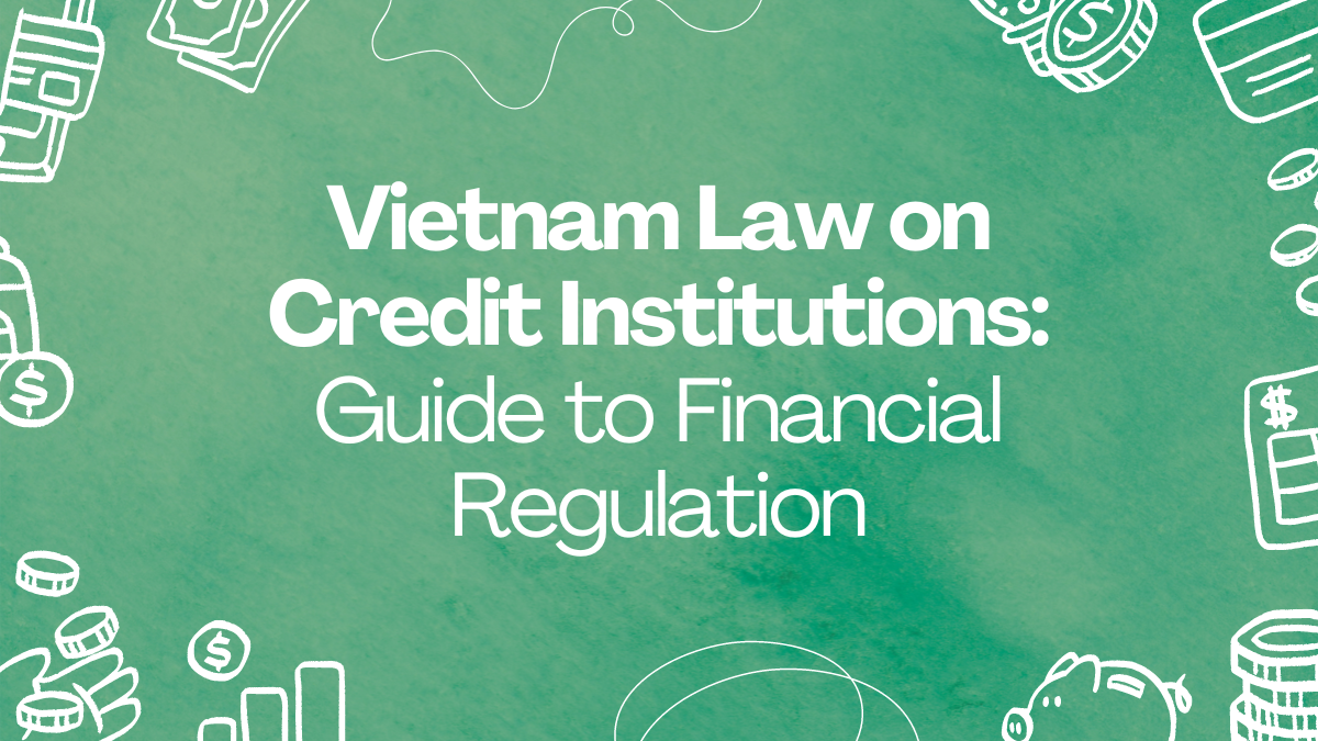 Vietnam Law on Credit Institutions: Guide to Financial Regulation