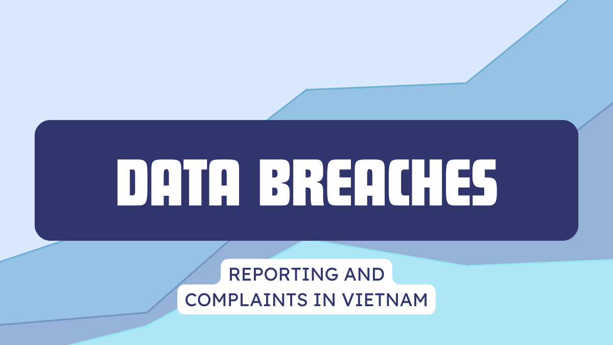 Navigating Data Breaches: Reporting and Compliance in Vietnam