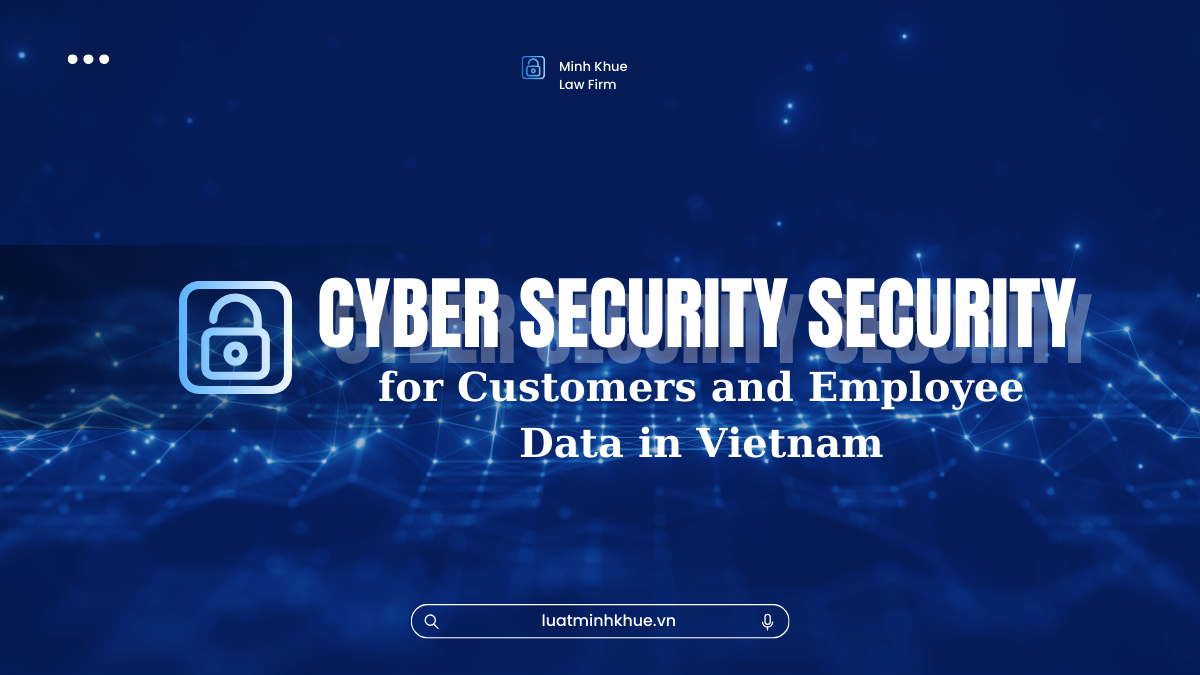 Cybersecurity Measures for Customer and Employee Data in Vietnam