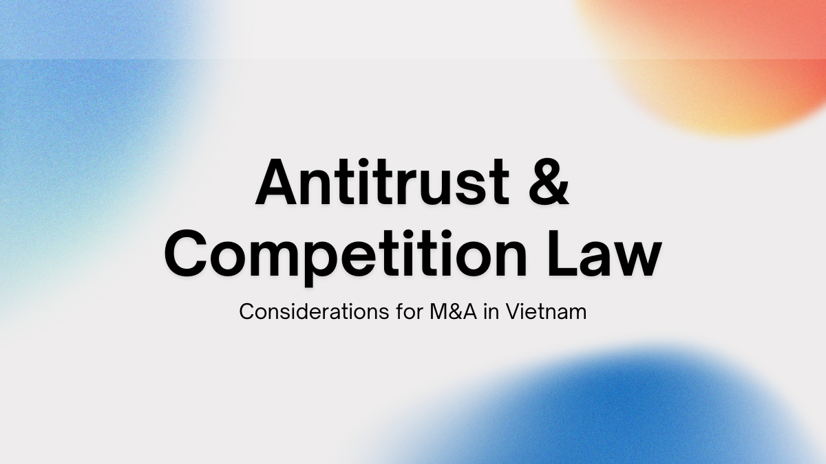 Antitrust and Competition Law Considerations for M&A in Vietnam