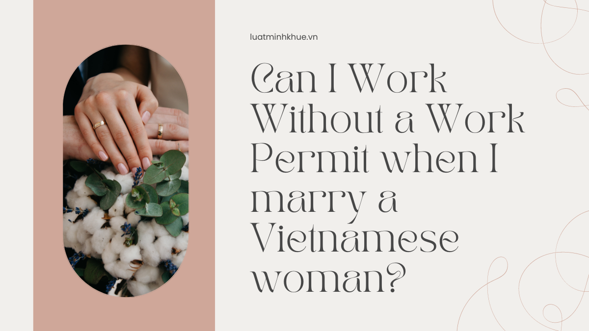 Can I Work Without Work Permit If Married to a Vietnamese Woman?