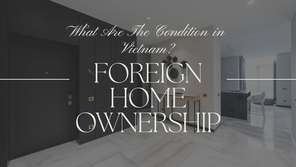 What are the Conditions for Foreign Home Ownership in Vietnam?