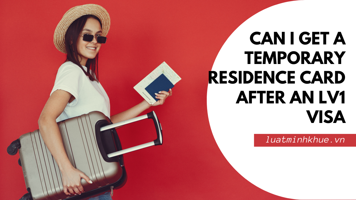 Can I Get a Temporary Residence Card After an LV1 Visa?