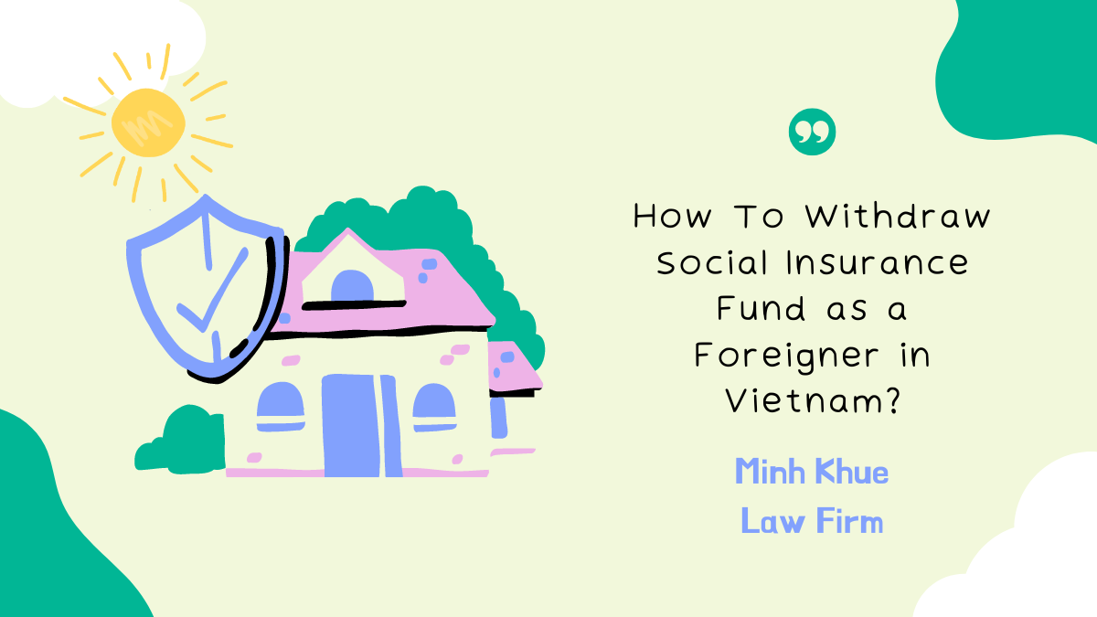 How to Withdraw Social Insurance Funds as a Foreigner in Vietnam?