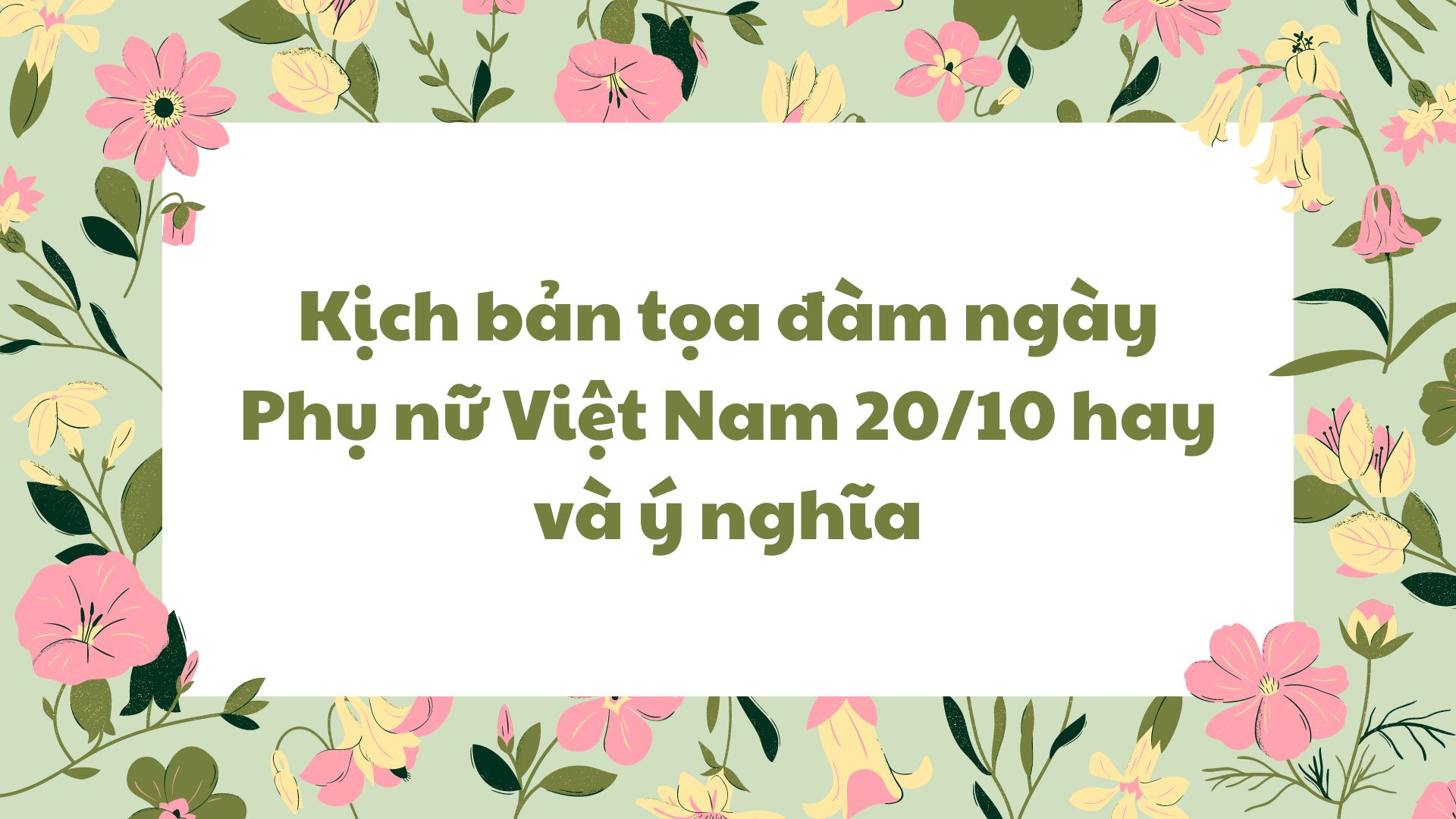 Kịch bản tọa đàm ngày Phụ nữ Việt Nam 20/10 hay và ý nghĩa