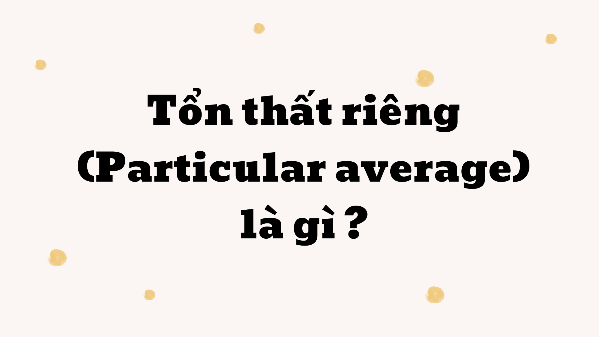 Tổn thất riêng (Particular average) là gì