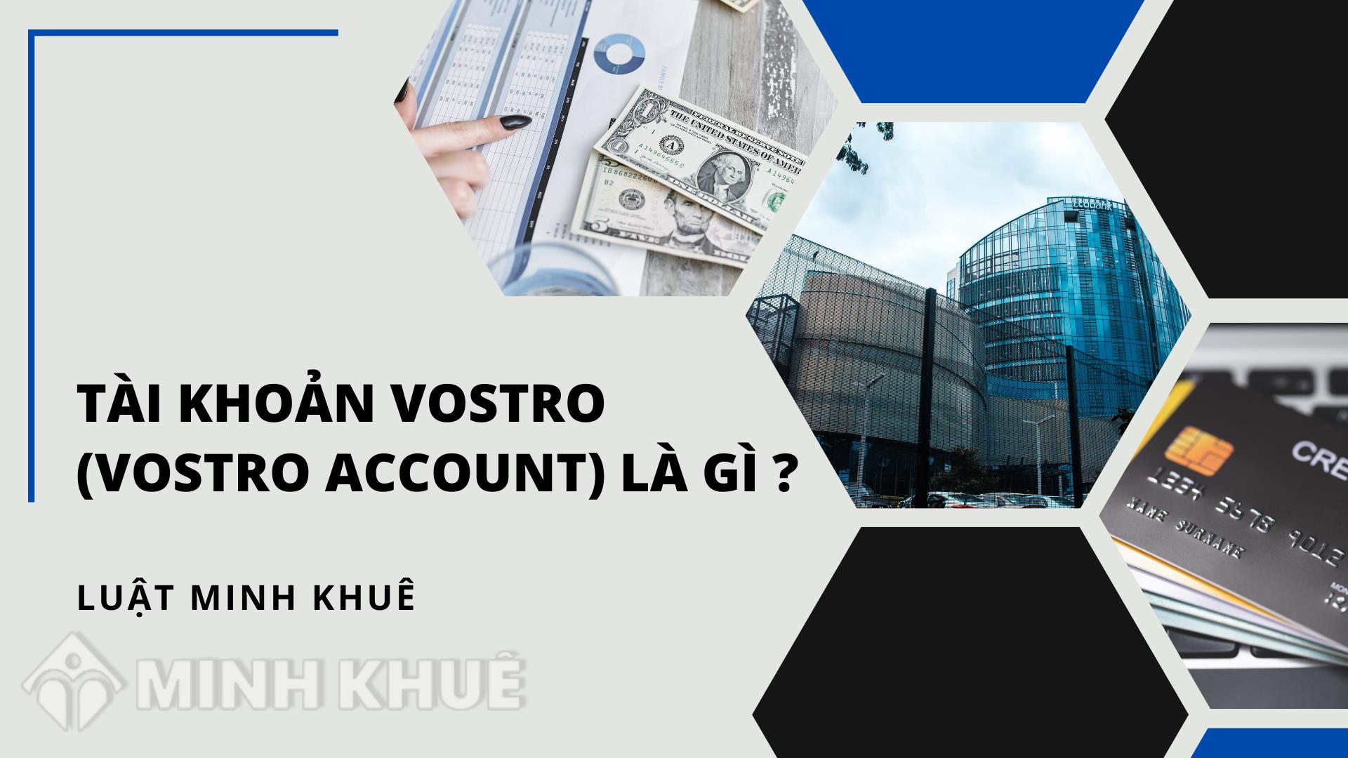 Tài khoản Vostro là gì? Vostro Account là gì?