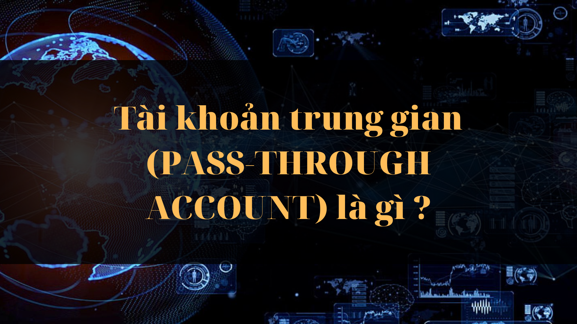 Tài khoản trung gian (PASS-THROUGH ACCOUNT) là gì