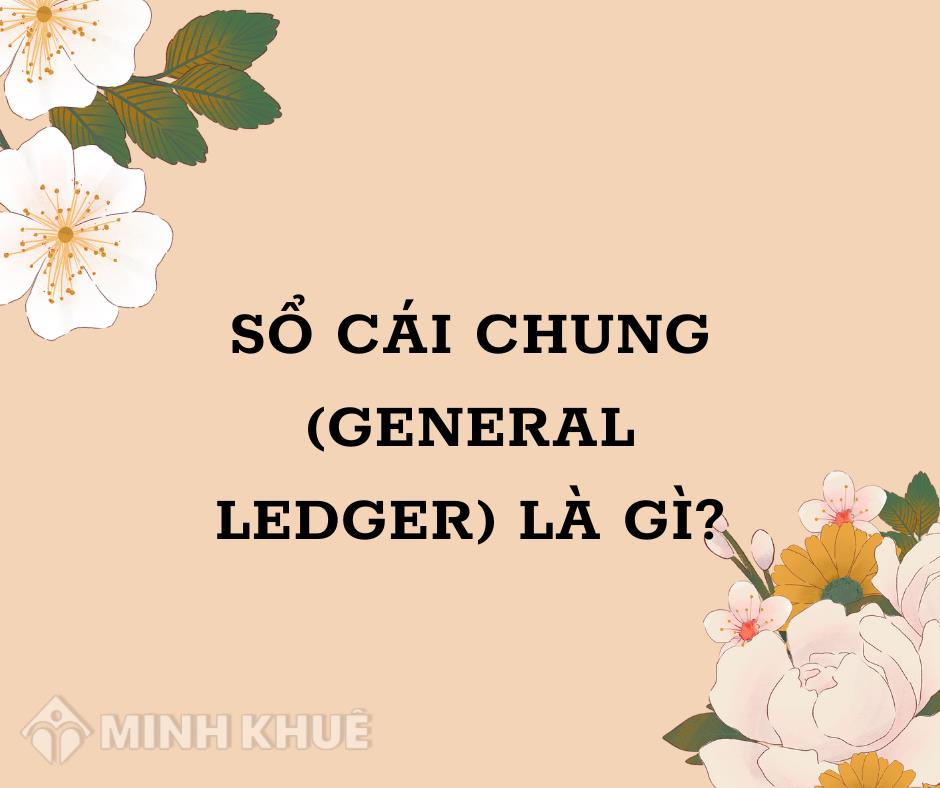 Sổ cái chung (GENERAL LEDGER) là gì