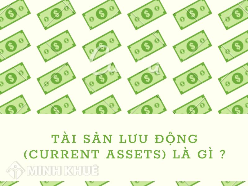Tài sản lưu động (current assets) là gì? Phân loại và cách tính