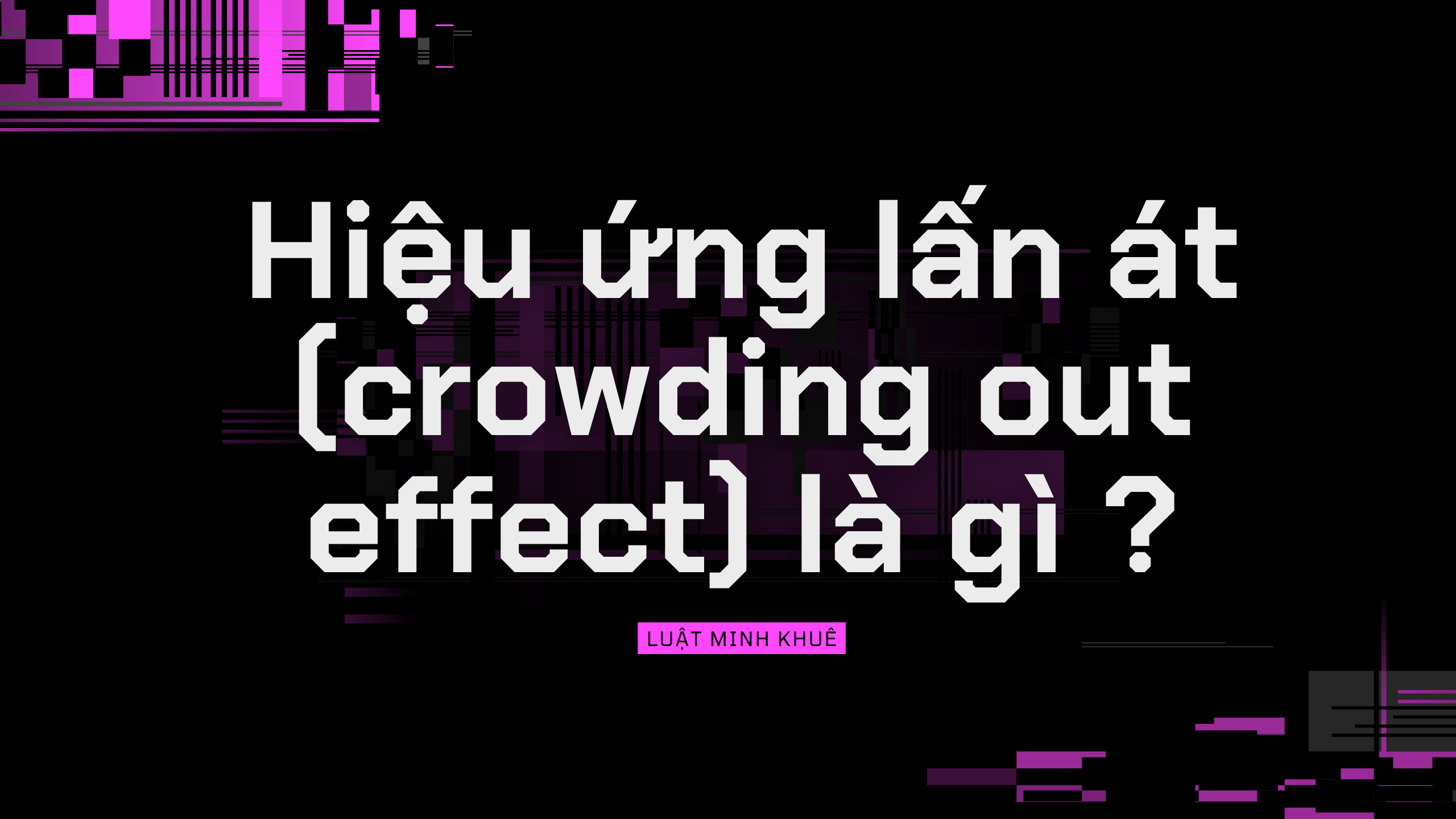 Hiệu ứng lấn át (crowding out effect) là gì