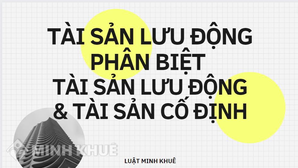Tài sản lưu động là gì? Phân biệt tài sản lưu động và tài sản cố định?
