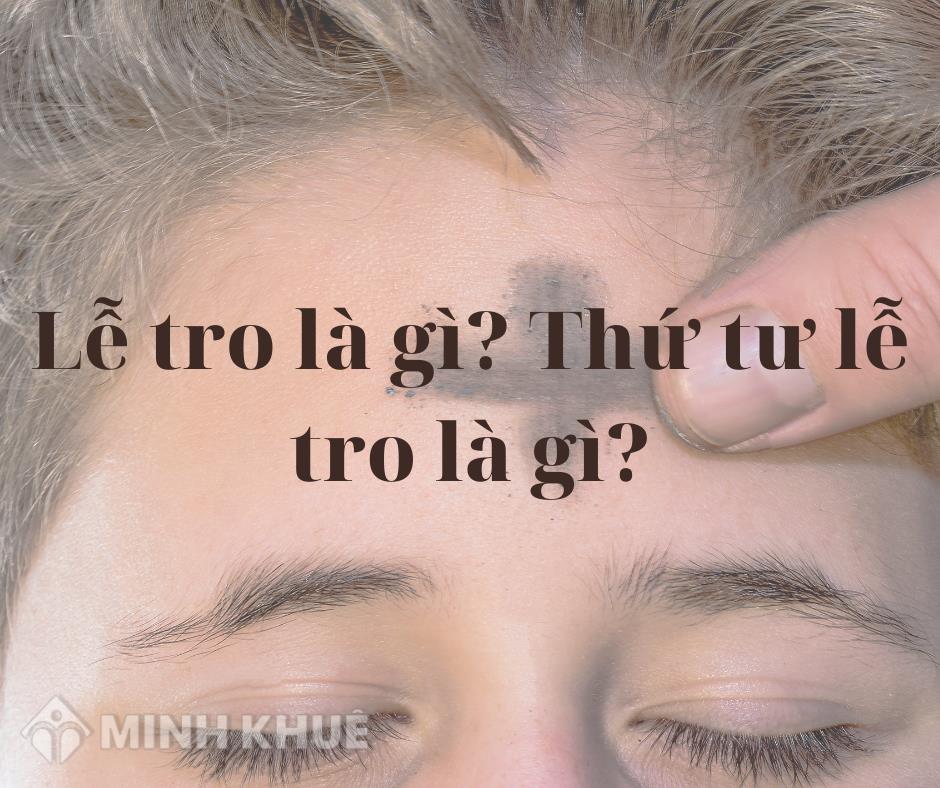 Lễ tro là gì? Thứ tư lễ tro là gì? Lễ tro kiêng gì? Lễ tro ngày nào?