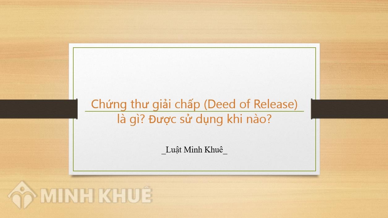 Chứng thư giải chấp (Deed of Release) là gì? Được sử dụng khi nào?