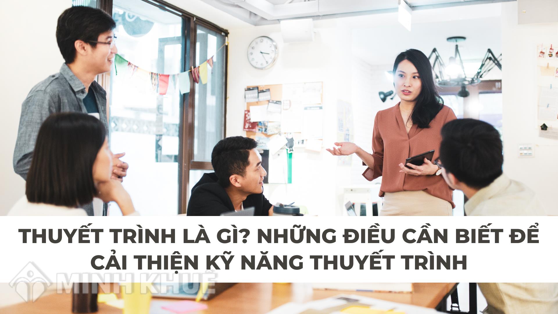 Thuyết Trình Là Gì Những điều Cần Biết để Cải Thiện Kỹ Năng Thuyết Trình