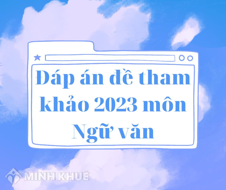 Đáp án đề minh họa môn Ngữ Văn thi tốt nghiệp THPT Quốc gia