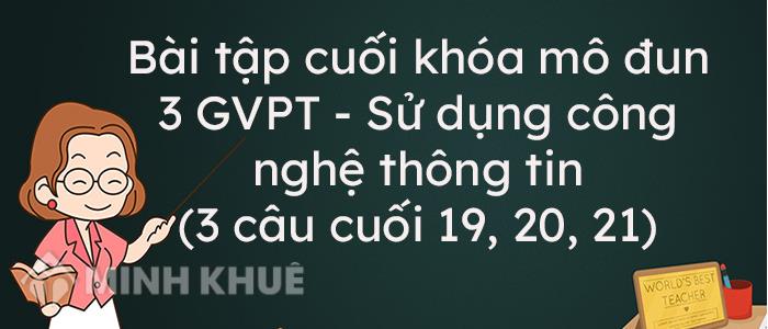 Bài tập cuối khóa mô đun 3 GVPT sử dụng công nghệ thông tin