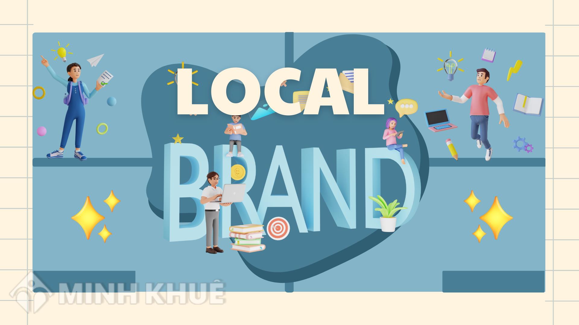 Local brand là gì? Những điều cần lưu ý khi kinh doanh Local brand