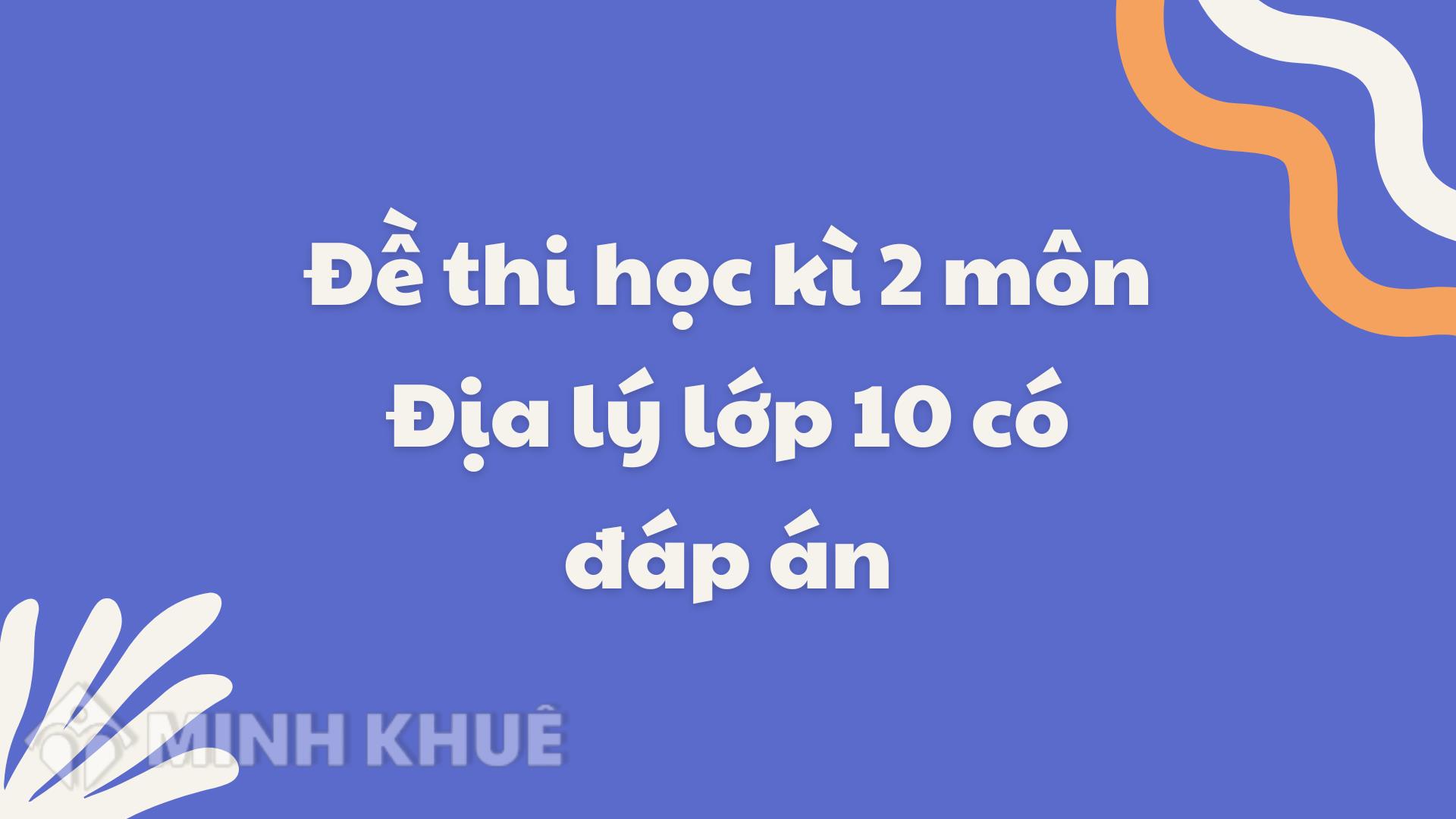 Đề thi học kì 2 môn Địa lý lớp 10 có đáp án mới nhất