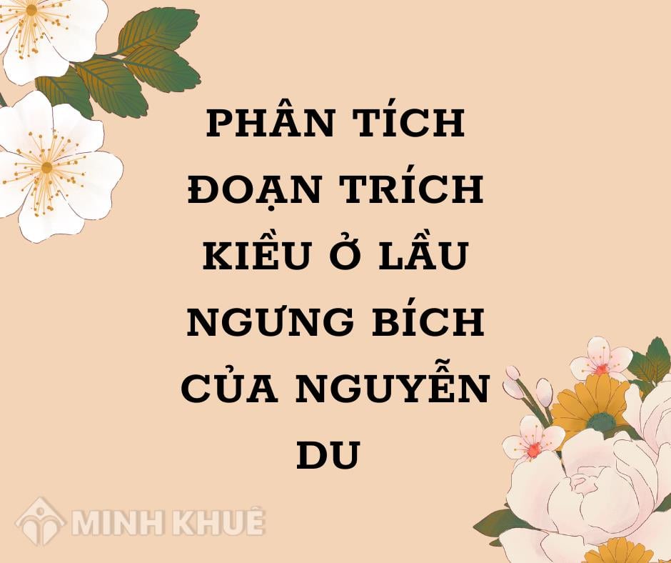 Phân Tích đoạn Trích Kiều ở Lầu Ngưng Bích Của Nguyễn Du Siêu Hay