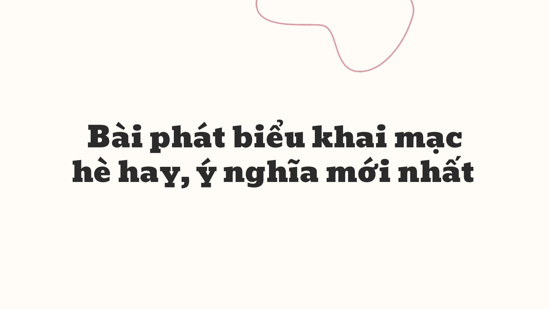 Bài phát biểu khai mạc hè hay, ý nghĩa mới nhất