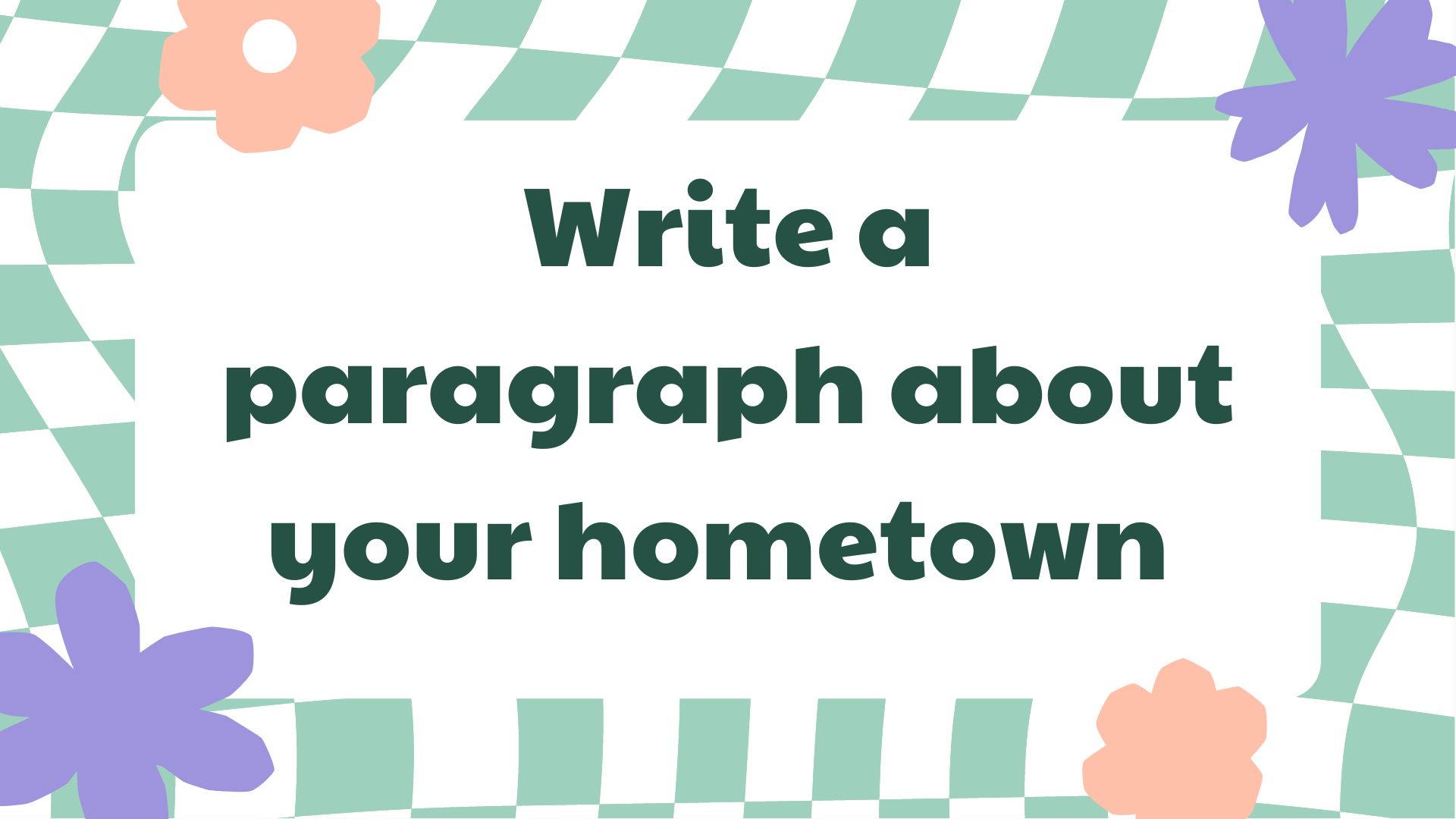 Write a paragraph about your hometown Tiếng Anh lớp 6