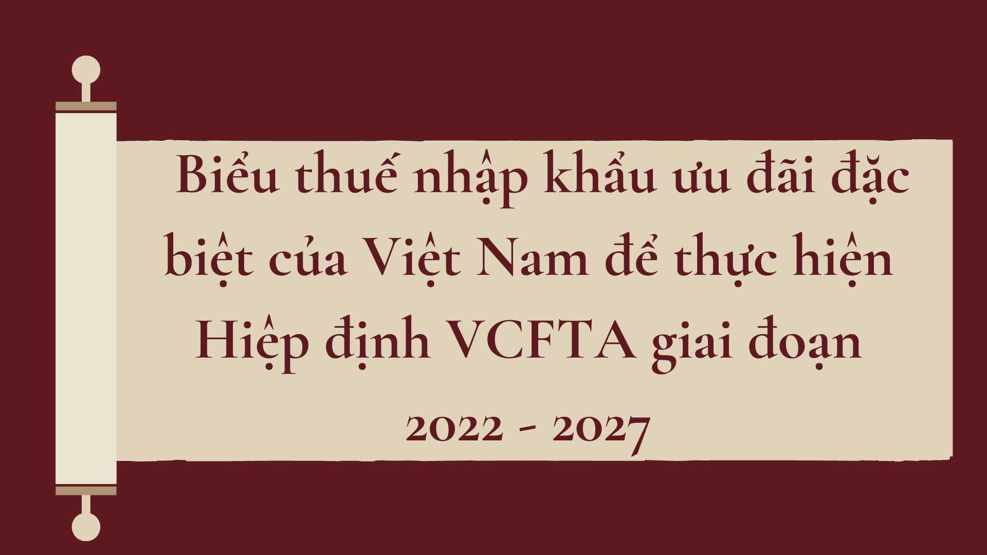 Biểu thuế nhập khẩu ưu đãi đặc biệt của Việt Nam để thực hiện Hiệp định ...