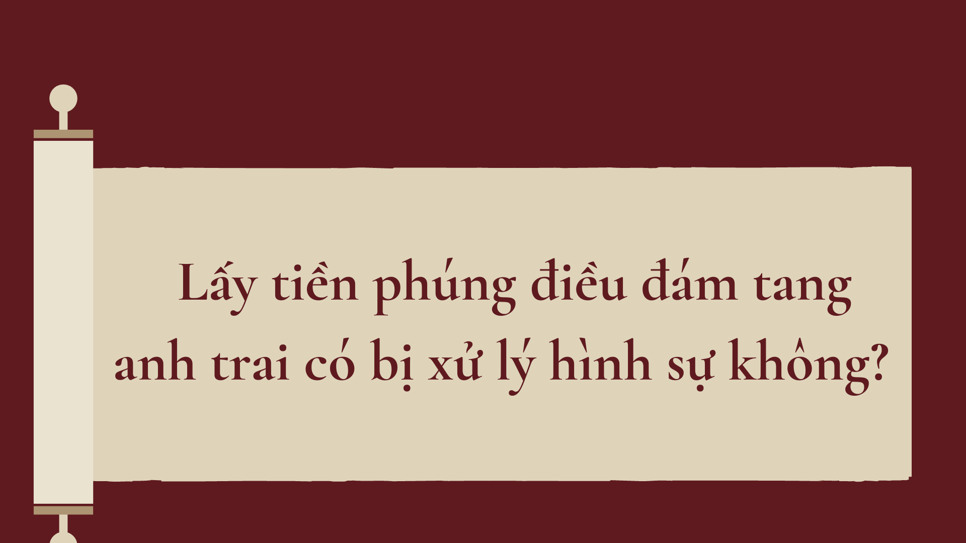Lấy tiền phúng điều đám tang anh trai có bị xử lý hình sự không?