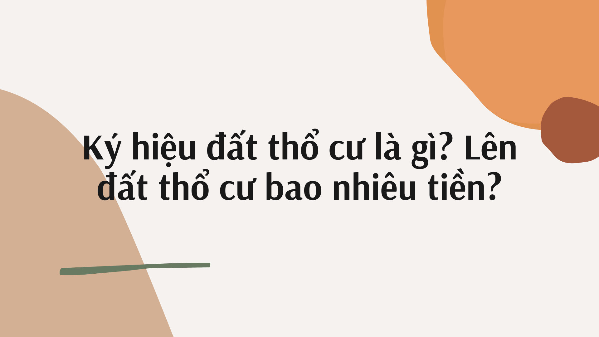 Ký hiệu đất thổ cư là gì? Lên đất thổ cư bao nhiêu tiền?
