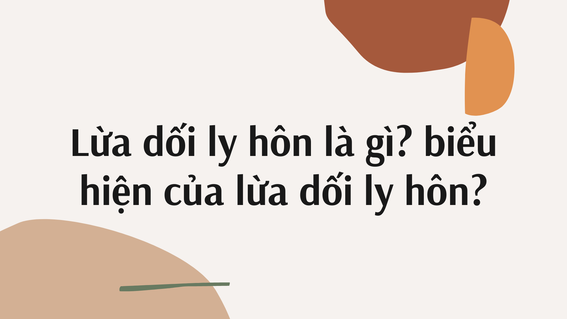 Lừa dối ly hôn là gì? Biểu hiện của lừa dối ly hôn?