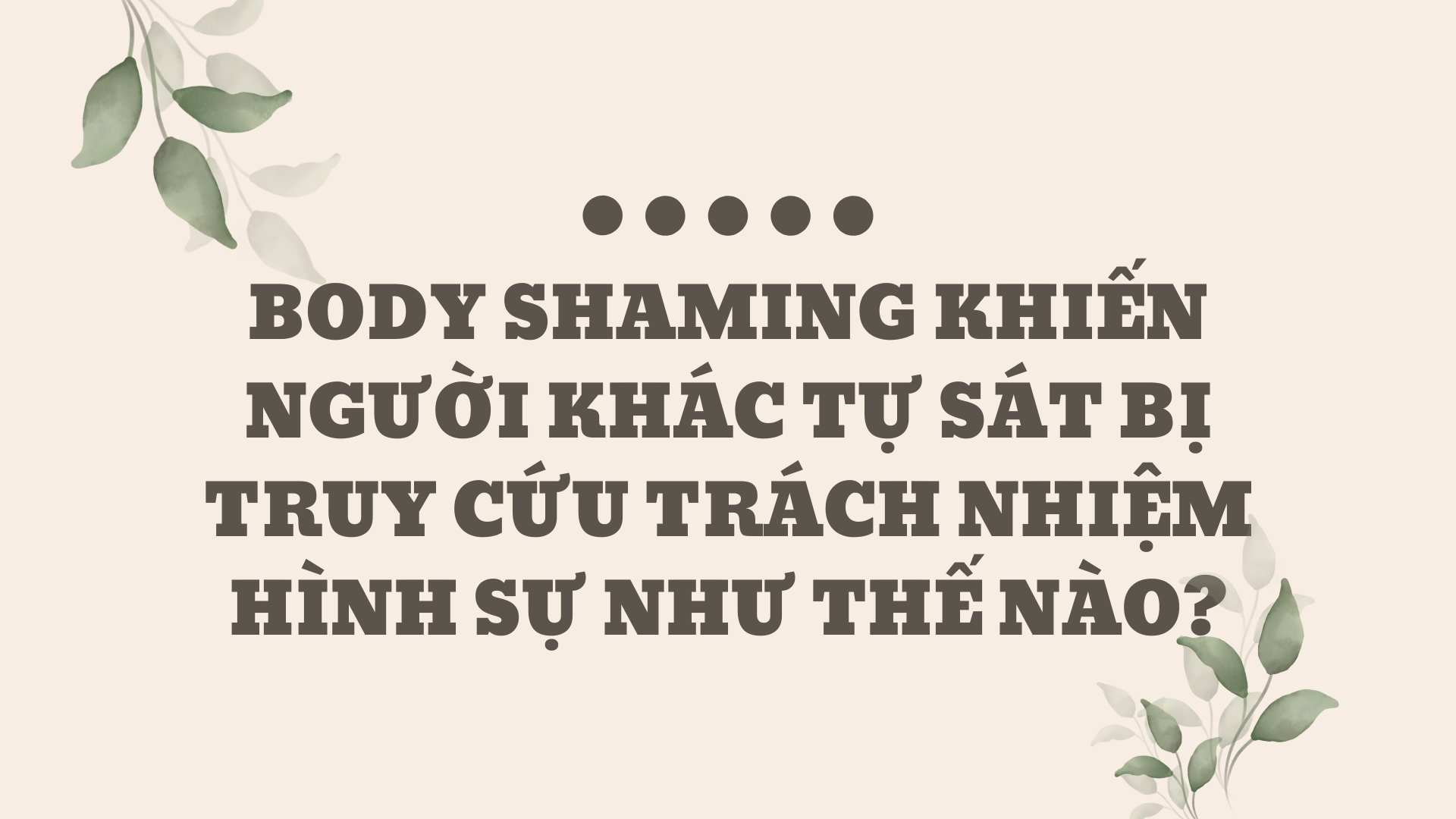 Body Shaming khiến người khác tự sát bị truy cứu trách nhiệm hình sự ...