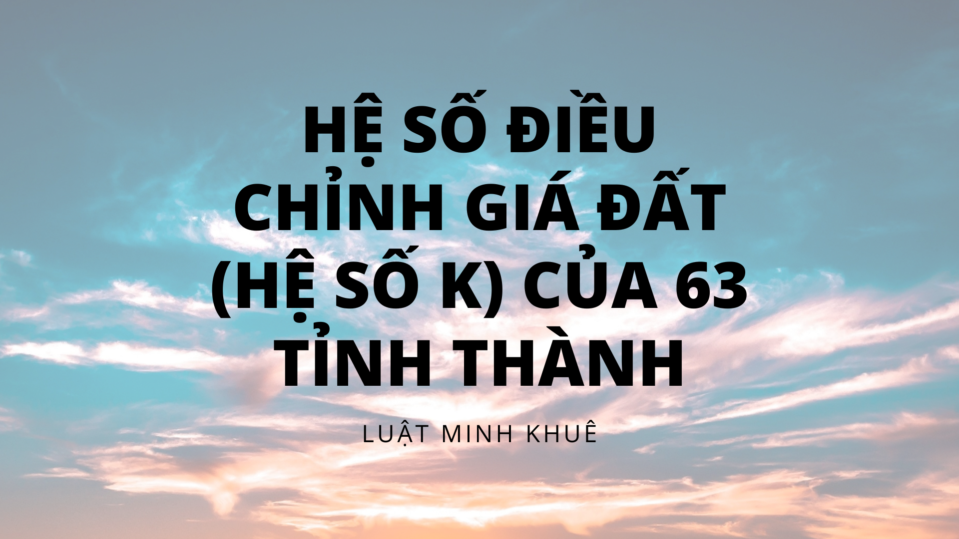 Hệ số điều chỉnh giá đất (hệ số K) của 63 tỉnh thành