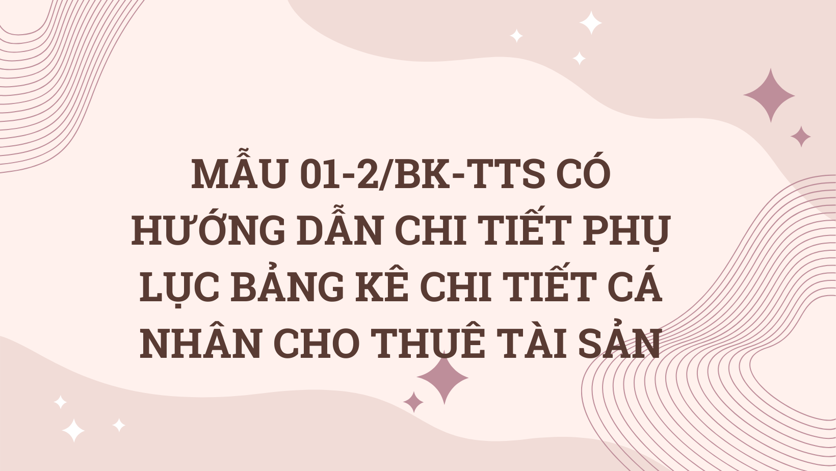 Mẫu 01-2/BK-TTS có hướng dẫn chi tiết Phụ lục bảng kê chi ti t cá nhân cho thuê tài sản