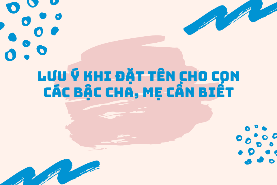 Lưu ý khi đặt tên cho con các bậc cha, mẹ cần biết