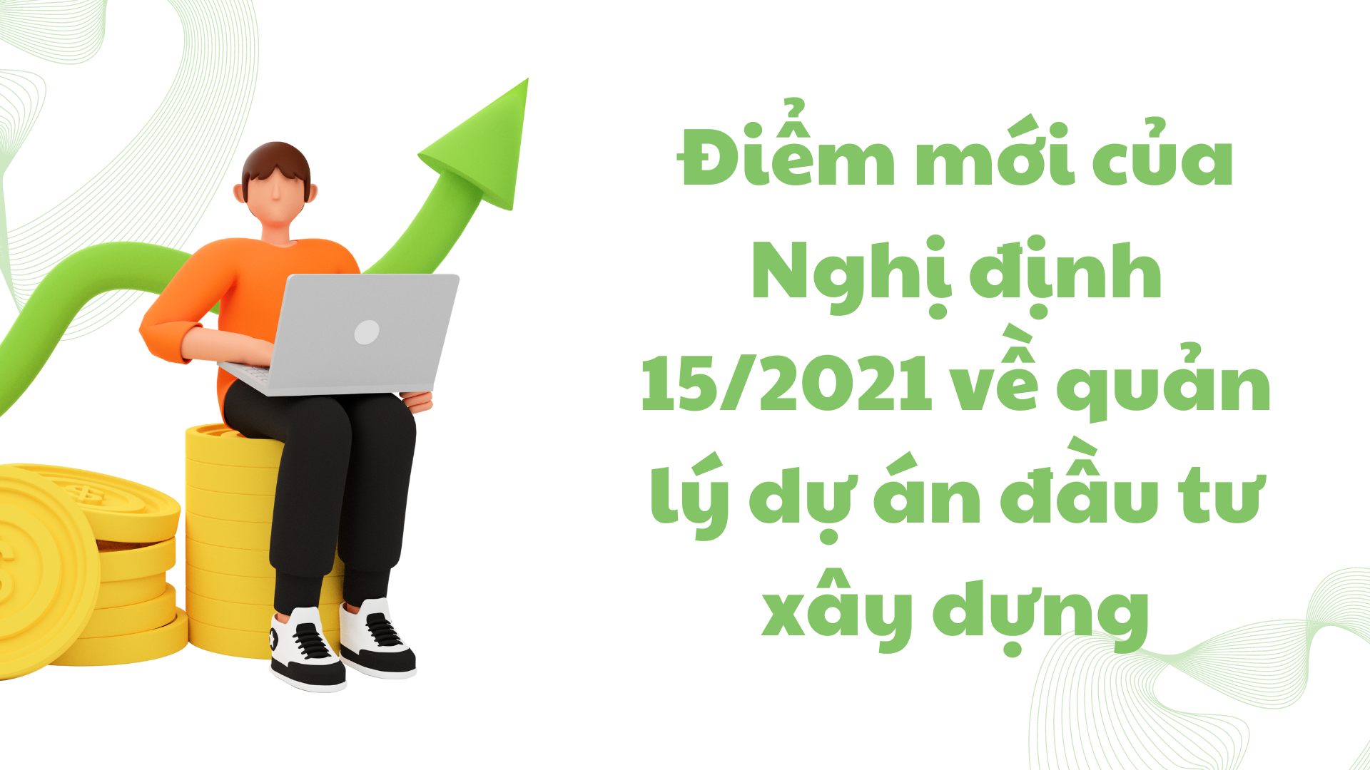 Điểm mới của Nghị định 15/2021 về quản lý dự án đầu tư xây dựng